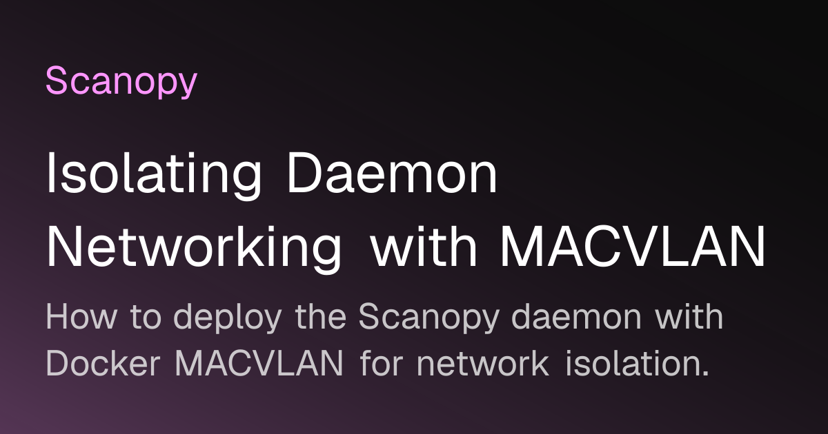 Isolating Daemon Networking with MACVLAN | Scanopy Docs
